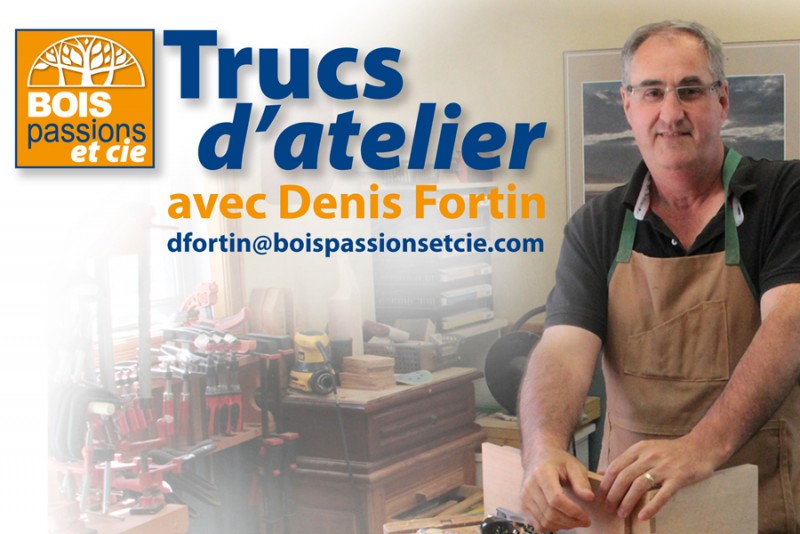 Travail du bois et trucs d'atelier - avec Denis Fortin - Bois passions ...